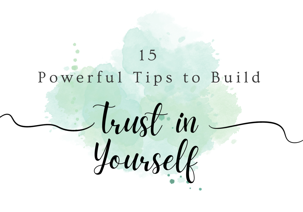 Build Trust in Yourself: 15 Tips to Unlock Your Potential